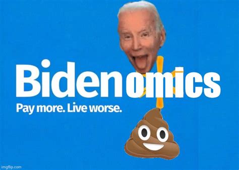 Bidenomics Pay More Imgflip