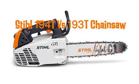 Stihl 194t Vs 193t Chainsaw Pros Cons And Key Differences
