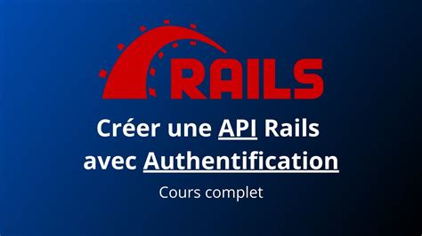 Faire Un Api Rails Rapidement Avec Un Système Dauthentification Bcrypt Et Jwt Cours Complet