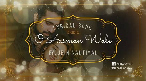 O Aasman Wale Full Song Lyrics Jubin Nautiyal