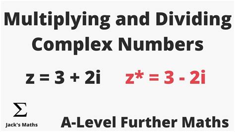 multiplying and dividing complex numbers a level further maths youtube