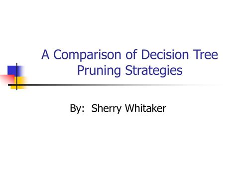 PPT A Comparison Of Decision Tree Pruning Strategies PowerPoint Presentation ID 788798
