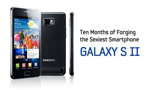 Ten Months Of Forging The Sexiest Smartphone GALAXY S II Samsung Global Newsroom