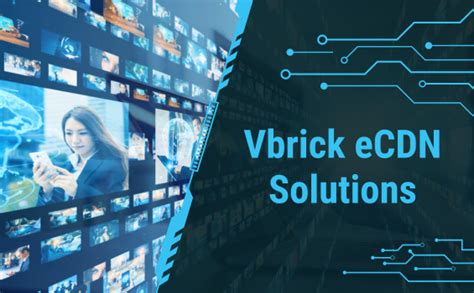 Vbrick ECDN Solutions Vbrick