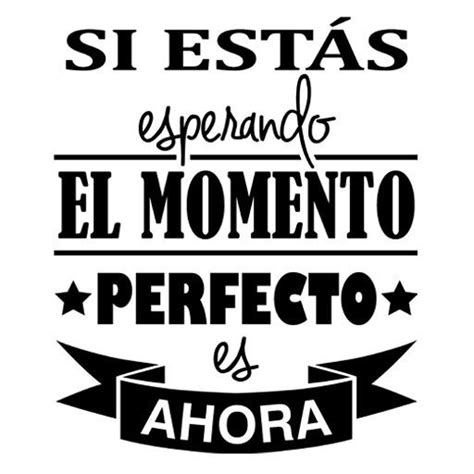 Vinilo decorativo barato si estás esperando el momento perfecto es