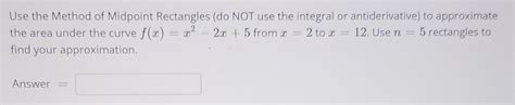 Solved Use The Method Of Midpoint Rectangles Do Not Use The