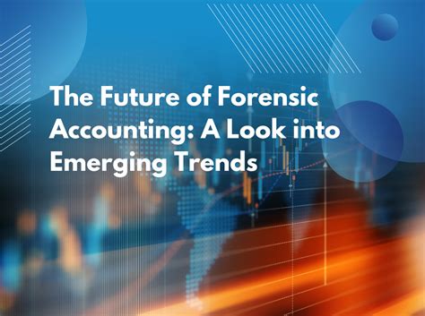 The Future Of Forensic Accounting A Look Into Emerging Trends