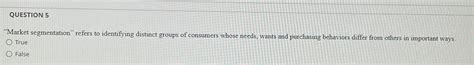 Solved Question 5market Segmentation Refers To Identifying
