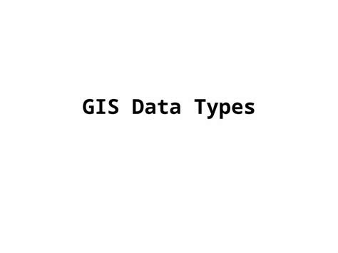 pptx gis data types gis technology utilizes two basic types of data 1 spatial data describes