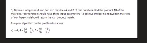 solved 3 given an integer n 2 and two nxn matrices a and b