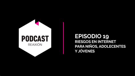 Episodio 19 Riesgos En Internet Para Niños Adolescentes Y Jóvenes
