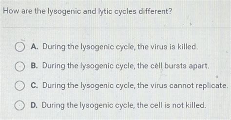 Solved How Are The Lysogenic And Lytic Cycles Different A During The