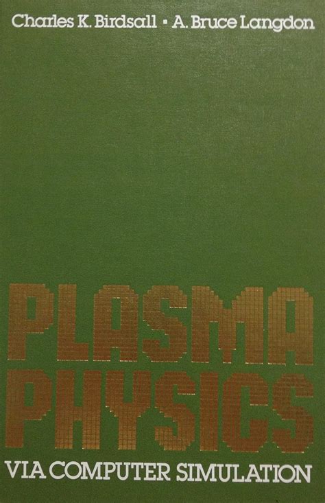 Plasma Physics Via Computer Simulation By Charles K Birdsall Author