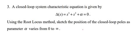 Solved A Closed Loop System Characteristic Equation Is Given By S S