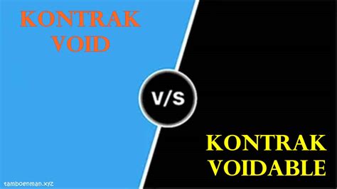 Perbedaan Antara Kontrak Void Dan Kontrak Voidable Tamboenman