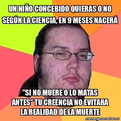 Meme Friki un niño concebido quieras o no SEGÚN la ciencia en