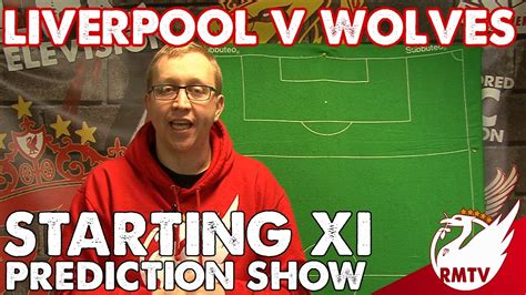Liverpool V Wolves Starting Xi Prediction Show Youtube