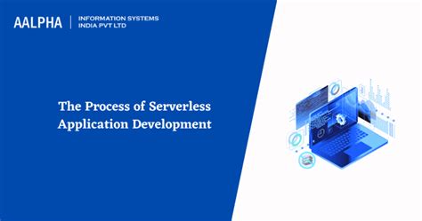 The Process Of Serverless Application Development Aalpha