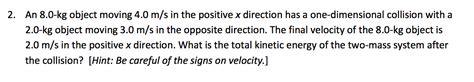Solved An 8 0 Kg Object Moving 4 0 M S In The Positive X
