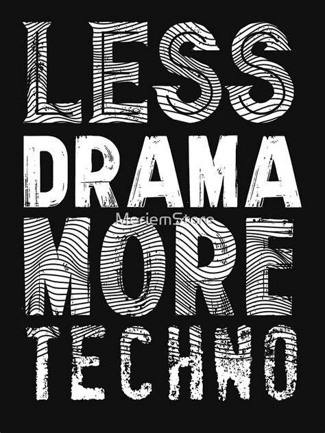 Less Drama More Techno T Shirt By Meriemstore Redbubble