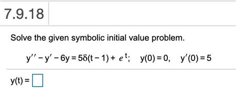 solved 7 9 18 solve the given symbolic initial value