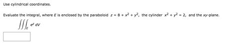 Solved Use Cylindrical Coordinates Evaluate The Integral