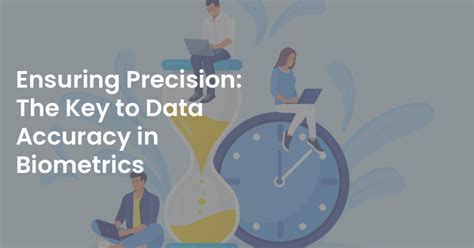 ensuring precision the key to data accuracy in biometrics