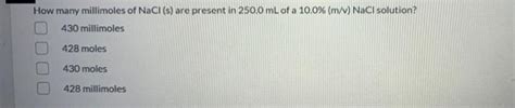 Solved How Many Millimoles Of NaCl S Are Present In 250 0 Chegg Com