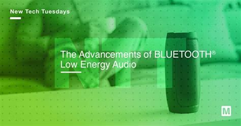 New Tech Tuesdays Bluetooth ® Low Energy Audio Is Maki