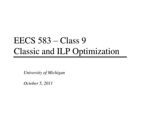 ppt eecs 583 class 9 classic and ilp optimization powerpoint presentation id 4695770