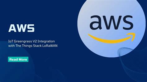 AWS IoT Greengrass V2 Integration With The Things Stack LoRaWAN