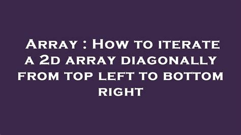 Array How To Iterate A 2d Array Diagonally From Top Left To Bottom