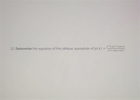Solved 12 Determine The Equation Of The Oblique Asymptote