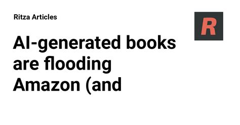 Ai Generated Books Are Flooding Amazon And Theyre As Reliable As You