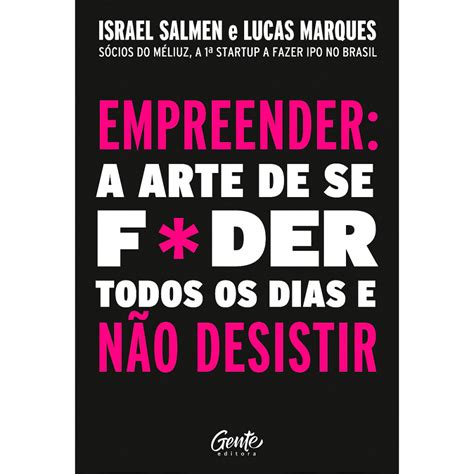 Livro Empreender A Arte De Se Foder Todos Os Dias E Não Desistir