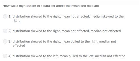 Solved How Will A High Outlier In A Data Set Attect The Mean