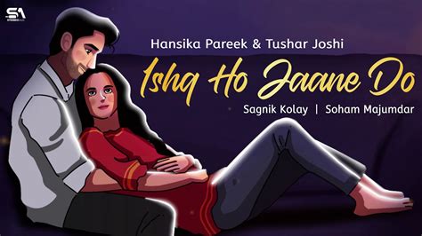 Ishq Ho Jaane Do Hansika Pareek Tushar J SagnikKolay StereoAux New Hindi Love Song