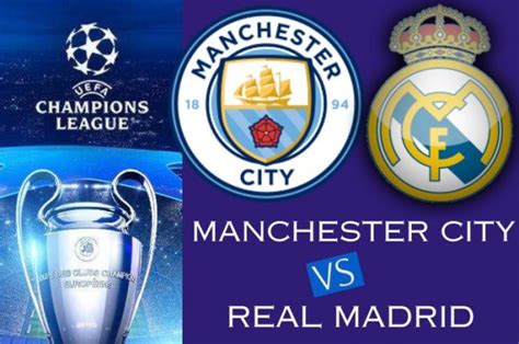 Laga Final Prematur Manchester City Vs Real Madrid Di Leg 2 Liga