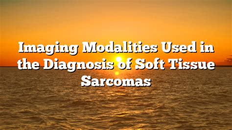 Imaging Modalities Used In The Diagnosis Of Soft Tissue Sarcomas