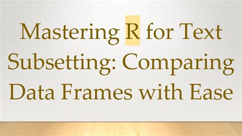 Mastering R For Text Subsetting Comparing Data Frames With Ease Youtube