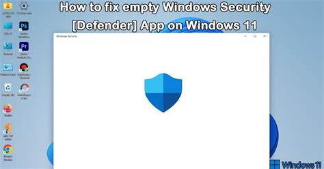 How To Fix Empty Windows Security Defender App On Windows 11
