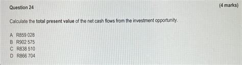 Solved Question 24 Calculate The Total Present Value Of The Chegg