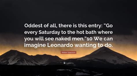Walter Isaacson Quote Oddest Of All There Is This Entry Go Every