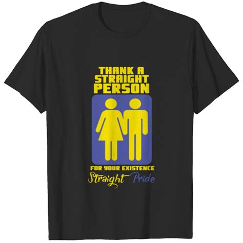 Thank A Straight Person For Your Existence Straigh T Shirt Sold By Igor