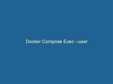 Docker Compose Exec User Dockerpros
