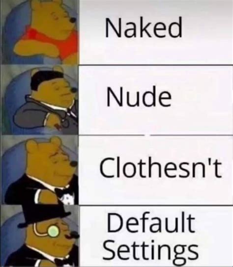 Naked Nude Clothesn T Default Settings IFunny