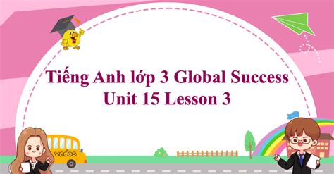 Tiếng Anh lớp 3 Global Success Unit 15 Lesson 3 - Unit 15 Lesson 3 lớp 3 trang 34 Global Success ...