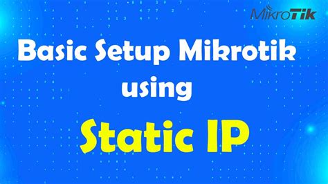 how to configure mikrotik step by step for internet access using static