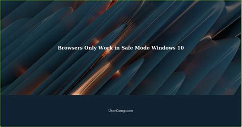 Browsers Only Work In Safe Mode Windows 10 Troubleshooting Guide