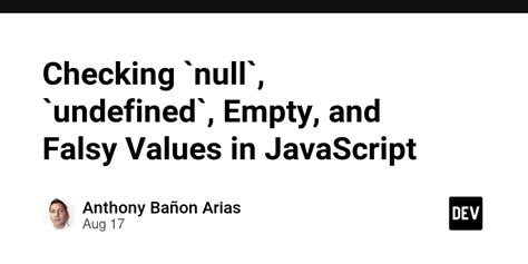 Checking `null` `undefined` Empty And Falsy Values In Javascript Dev Community